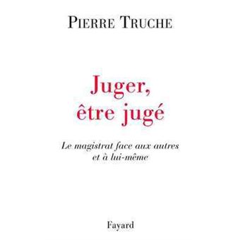 Juger, être jugé Le magistrat face aux autres et à lui-même - broché ...