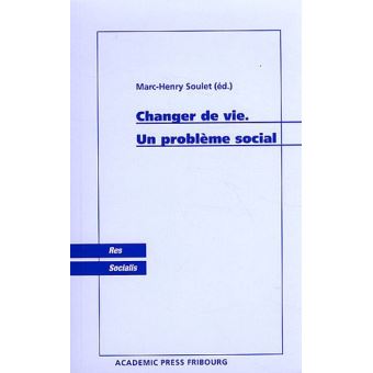 Changer de vie : un problème social - broché - Marc-Henry Soulet ...