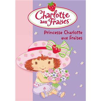 Charlotte aux fraises - Tome 10 - Charlotte aux Fraises 10 - Princesse ...