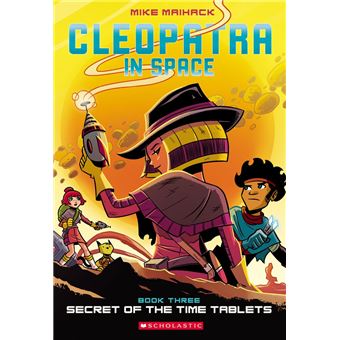 Cleopatra in space Volume 3, Secret of the time tablets - Poche - Mike Maihack - Achat Livre ou ...
