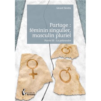 La polyandre Partage, feminin singulier, masculin pluriel, Partie III ...