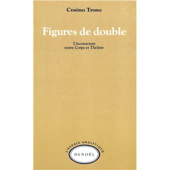 Figures de double L'inconscient entre corps et theatre - Cosimo Trono ...