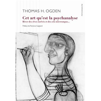 Cet art qu'est la psychanalyse Rêver des rêves inrêvés et des cris interrompus... - broché ...