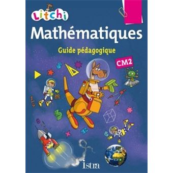 Litchi Mathématiques CM2 - Guide pédagogique Edition 2015 - broché ...