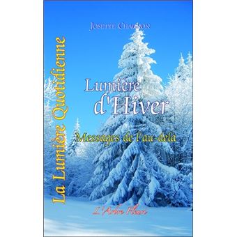 Lumière d'hiver - Messages de l'au-delà - broché - Josette Chagnon ...