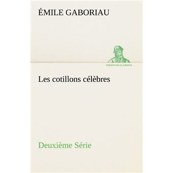 Les cotillons célèbres Deuxième Série Deuxième Série - broché - Emile ...