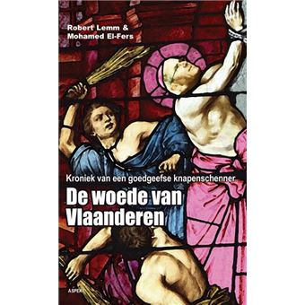 De woede van Vlaanderen kroniek van een goedgeefse knapenschenner ...