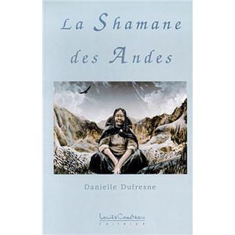 Shamane des Andes - broché - Danielle Dufresne - Achat Livre | fnac