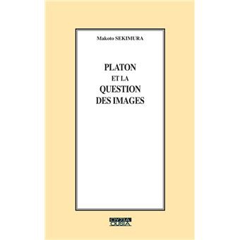 Platon et la question des images - broché - Makoto Sekimura - Achat ...
