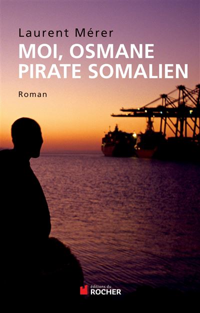 Moi, Osmane, pirate somalien Suivi de Pirates d'hier et d'aujourd'hui ...
