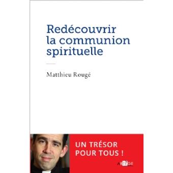 Redécouvrir la communion spirituelle - broché - Mgr Matthieu Rougé ...