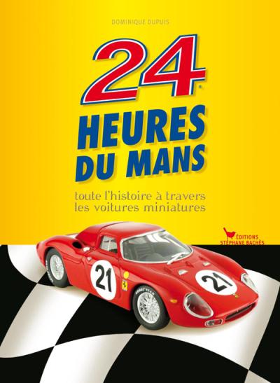 24 heures du Mans Toute l'histoire à travers les voitures - relié ...