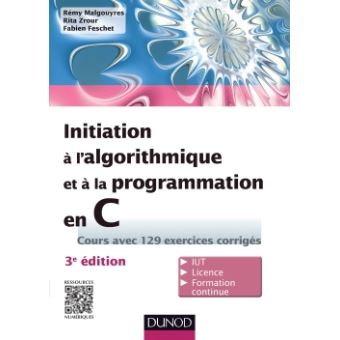 Initiation à l'algorithmique et à la programmation en C - 3e éd. - Avec ...