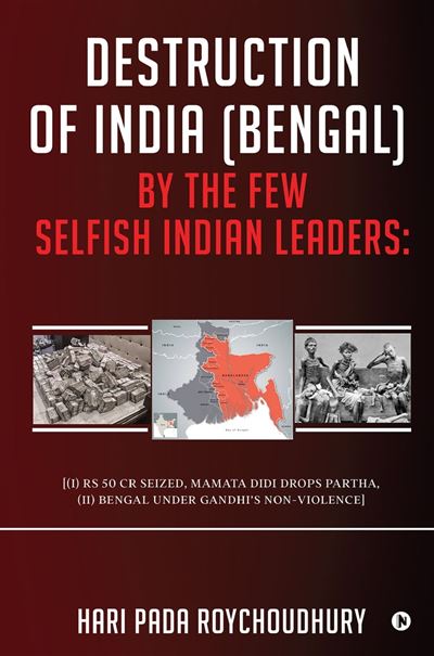 Destruction of India (Bengal) by the Few Selfish Indian Leaders [(i) Rs ...