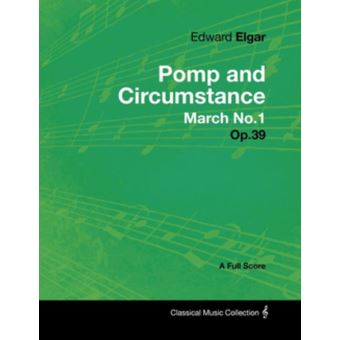 Edward Elgar - Pomp and Circumstance March No.1 - Op.39 - A Full Score - ebook (ePub) - Edward ...