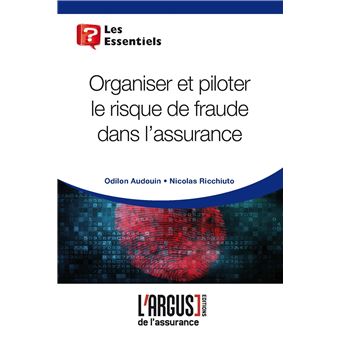 Organiser et piloter le risque de fraude dans l'assurance - broché - Odilon Audouin, Nicolas ...