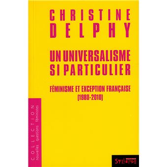 Universalisme si particulier (un) Féminisme et exception française ...