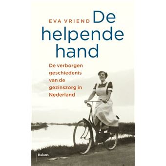 De helpende hand De verborgen geschiedenis van de gezinszorg in ...