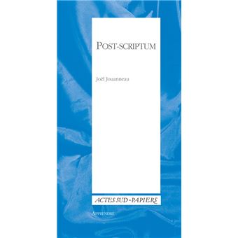 Post-scriptum Aux sources d'une écriture - broché - Joël Jouanneau ...