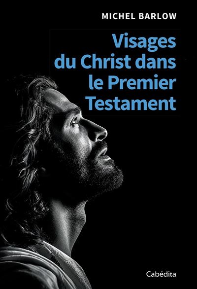 Visages du Christ dans le Premier Testament - broché - Michel Barlow ... Visages du Christ dans le Premier Testament - broché - Michel Barlow ...