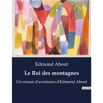 Le Roi des montagnes Un roman d'aventures d'Edmond About - broché ...