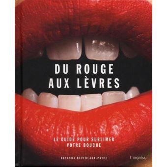 Du rouge aux lèvres Le guide pour sublimer votre bouche - relié ...
