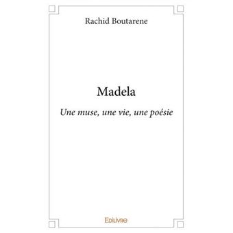 Madela Une muse, une vie, une poésie - broché - Rachid Boutarene ...