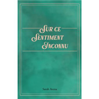 Sur ce sentiment inconnu - broché - Sarah Avena - Achat Livre | fnac