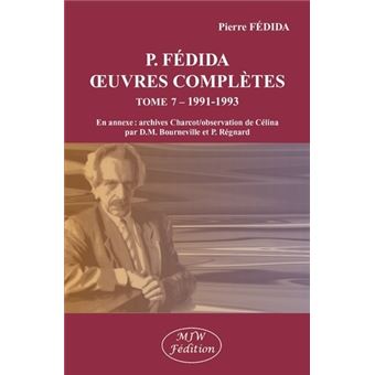 P. Fédida oeuvres complètes tome 7 – 1991-1993 En annexe : archives ...
