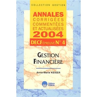 Gestion financiere decf epreuve n.4 Edition 2004 Annales corrigées ...
