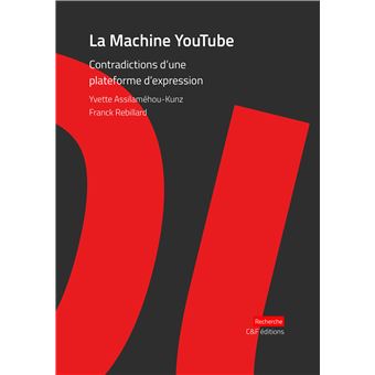 La Machine YouTube Contradictions d'une plateforme d'expression ...