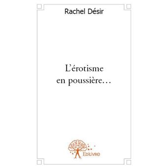 L’érotisme en poussière … - broché - Rachel Desir - Achat Livre | fnac