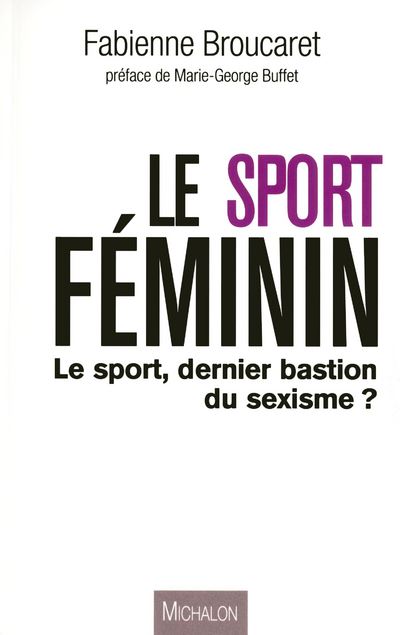 Le sport féminin - broché - Fabienne Broucaret, Marie-George Buffet ...