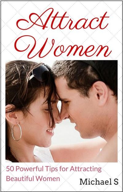 Attract Women: 50 Powerful Tips for Attracting Beautiful Women - ebook ...