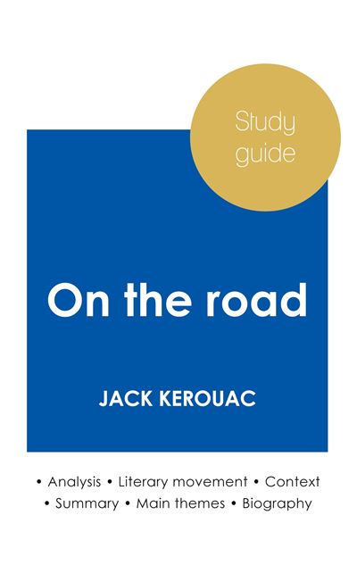Study guide On the road by Jack Kerouac (in-depth literary analysis and complete summary ...