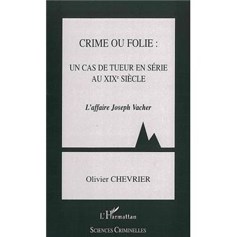 Crime ou folie : un cas de tueur en série au XIXème siècle L'Affaire ...