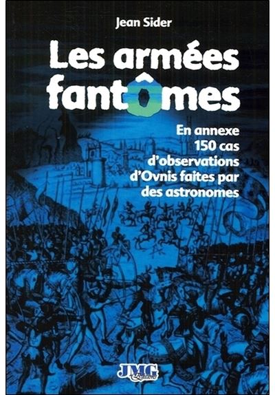 Les armées fantômes - En annexe 150 cas d'observations d'Ovnis faites ...
