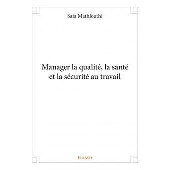 Manager la qualité, la santé et la sécurité au travail - broché - Safa Mathlouthi - Achat Livre ...