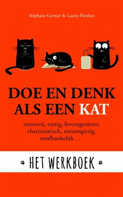 Doe en denk als een kat - Het werkboek Stressvrij, rustig ...
