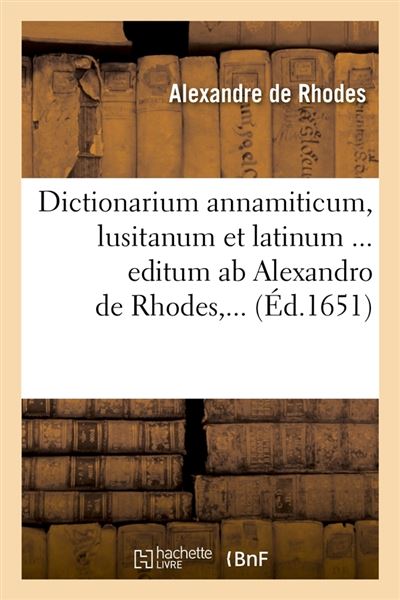 Dictionarium annamiticum, lusitanum et latinum ... editum ab Alexandro ...
