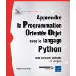 Apprendre la programmation orientée objet avec le langage Python Avec exercices pratiques et ...