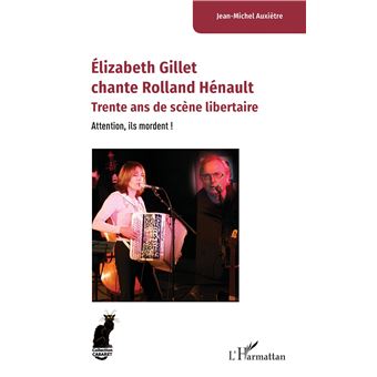 Élizabeth Gillet chante Rolland Hénault Trente ans de scène libertaire ...