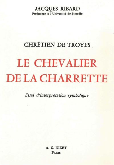Chrétien de Troyes, Le Chevalier de la Charrette Essai d'interprétation ...