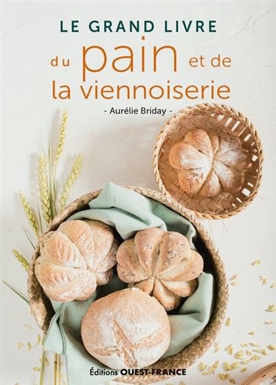 Le grand livre du pain et de la viennoiserie - broché - Aurélie Briday ...