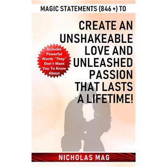 Magic Statements (846 +) to Create an Unshakeable LOVE and Unleashed ...