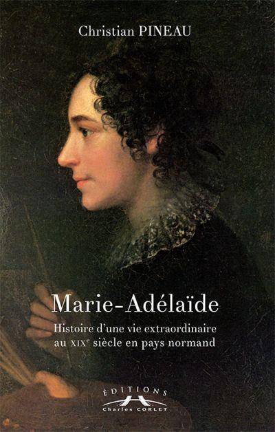 Marie-Adélaïde Histoire d'une vie extraordinaire au XIXème siècle ...