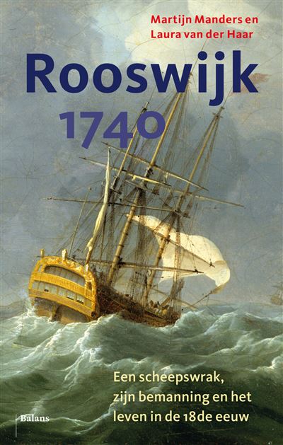 De Rooswijk Een scheepswrak, zijn bemanning en het leven in de 18de ...