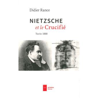 Nietzsche et le Crucifié Turin 1888 - broché - Didier Rance - Achat ...