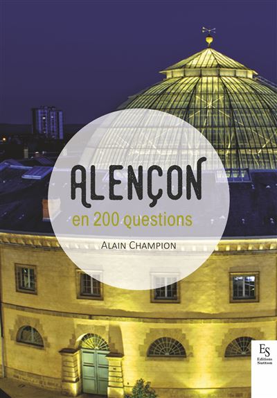 Alençon en 200 questions - broché - Alain Champion - Achat Livre | fnac