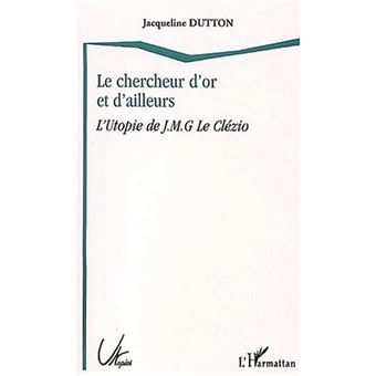 Le chercheur d'or et d'ailleurs L'utopie de J.M.G. Le Clézio - broché ...
